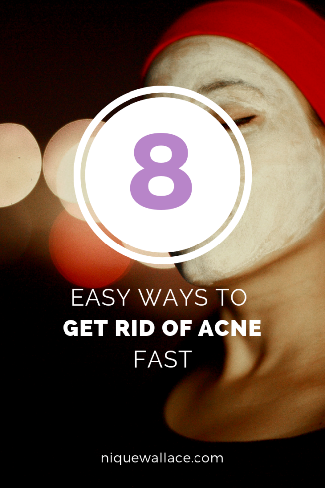 8 Easy WAYS to get rid of Acne – Nique's Beauty